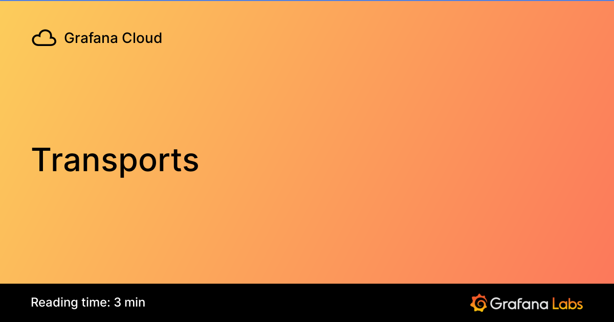 Transports | Grafana Cloud documentation