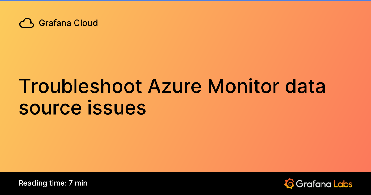 Troubleshoot Azure Monitor data source issues | Grafana Cloud documentation