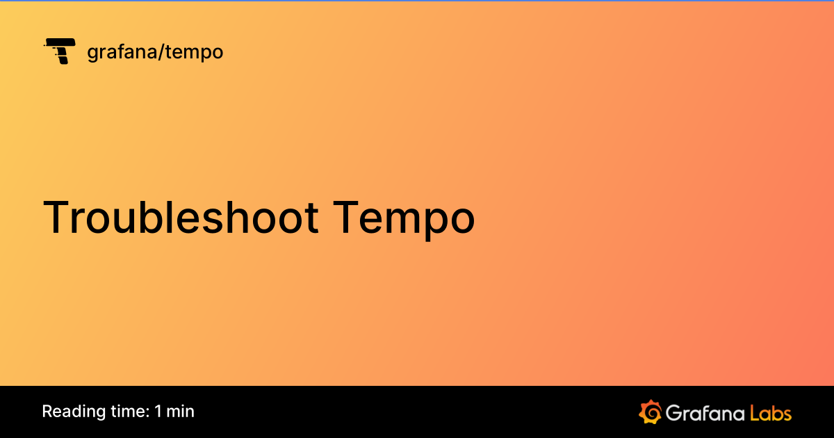 Troubleshoot Tempo | Grafana Tempo documentation