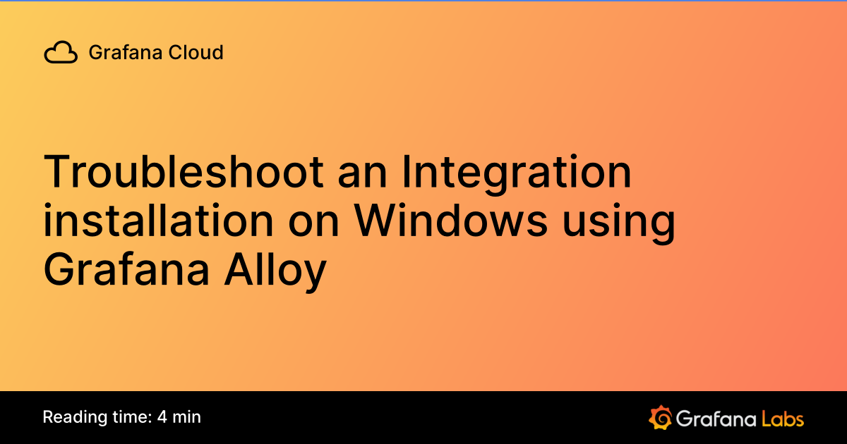 Troubleshoot an Integration installation on Windows using Grafana Alloy ...
