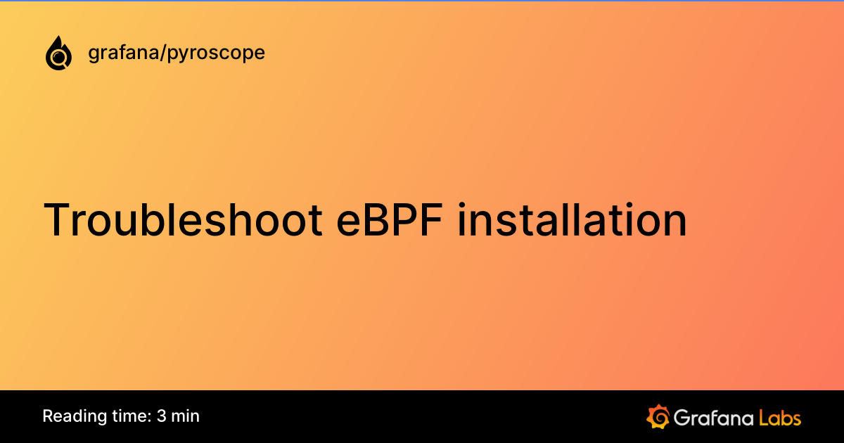 Troubleshoot eBPF installation | Grafana Pyroscope documentation