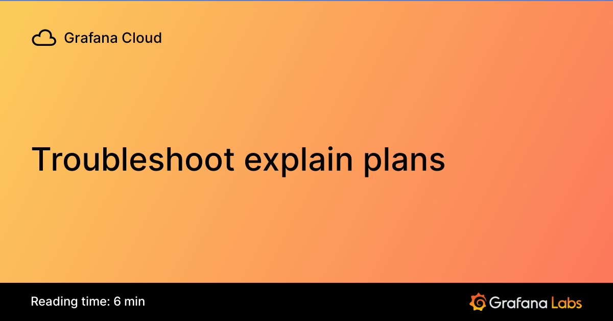 Troubleshoot explain plans | Database Observability documentation