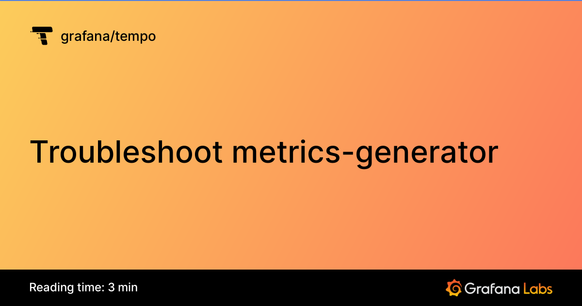 Troubleshoot metrics-generator | Grafana Tempo documentation