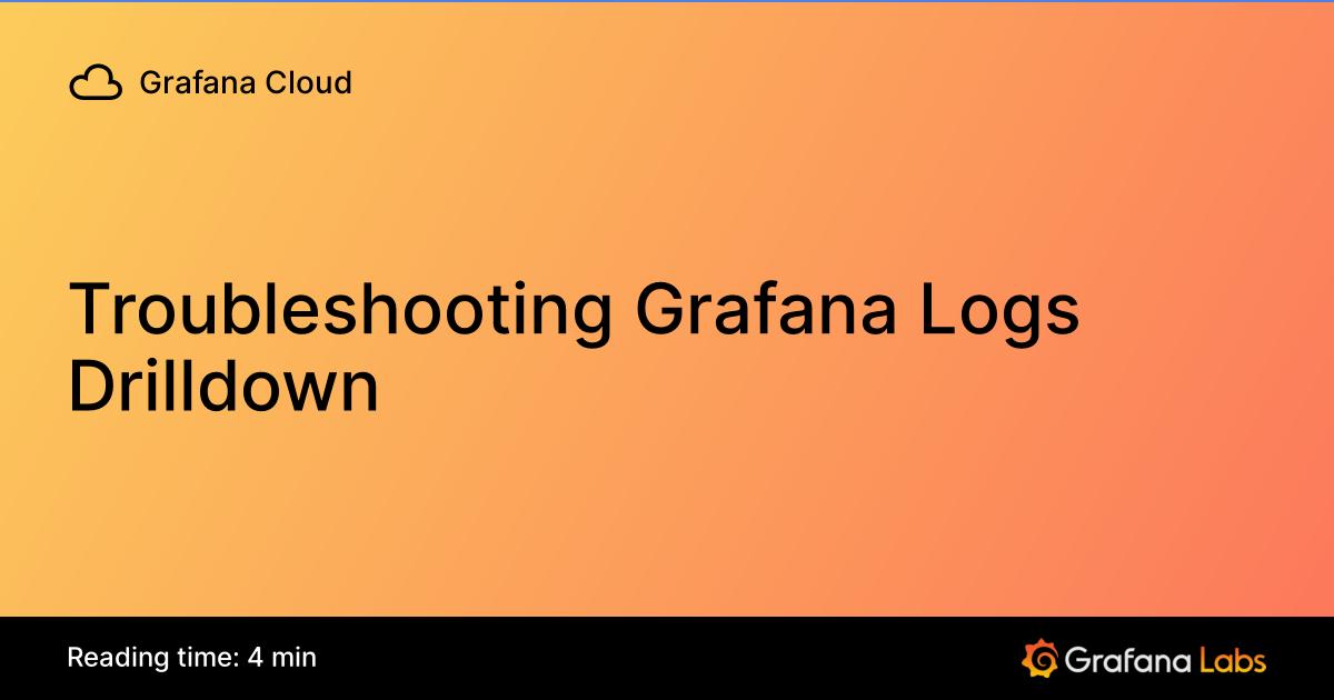 Troubleshooting Grafana Logs Drilldown | Grafana Cloud documentation