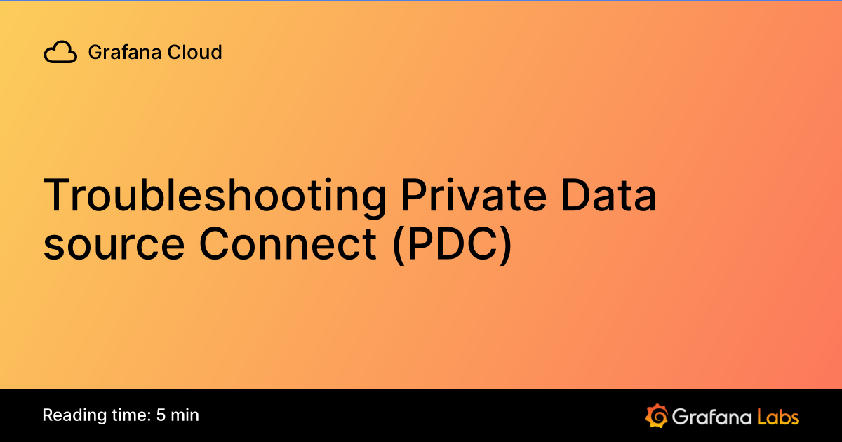 Troubleshooting Private Data source Connect (PDC) | Grafana Cloud documentation