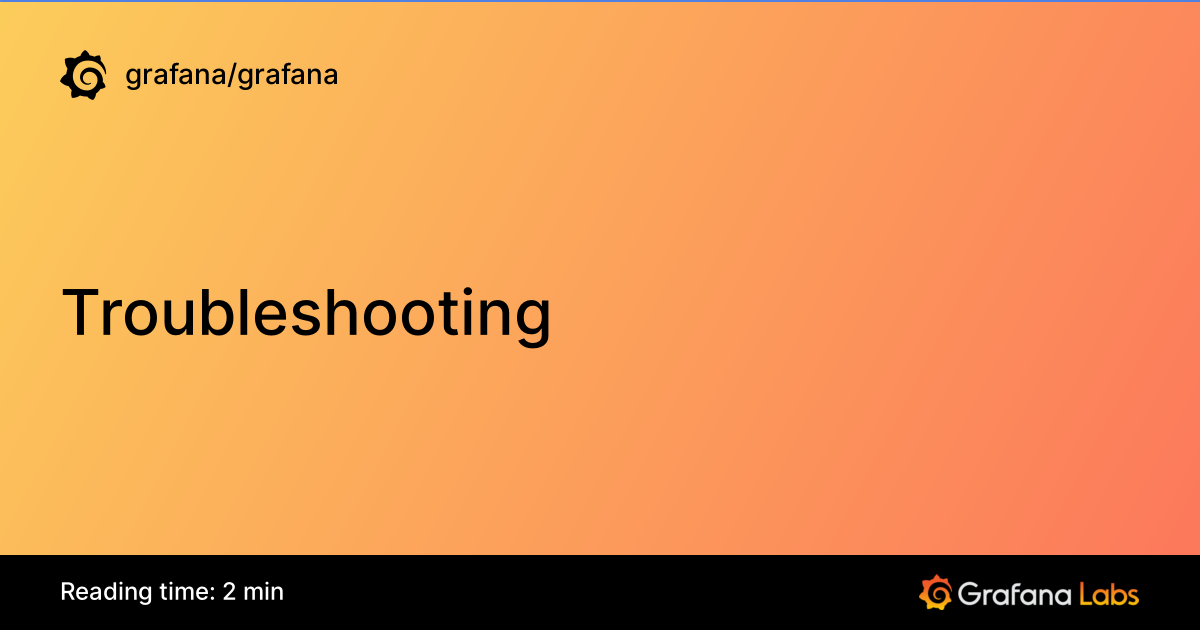 Troubleshooting | Grafana documentation