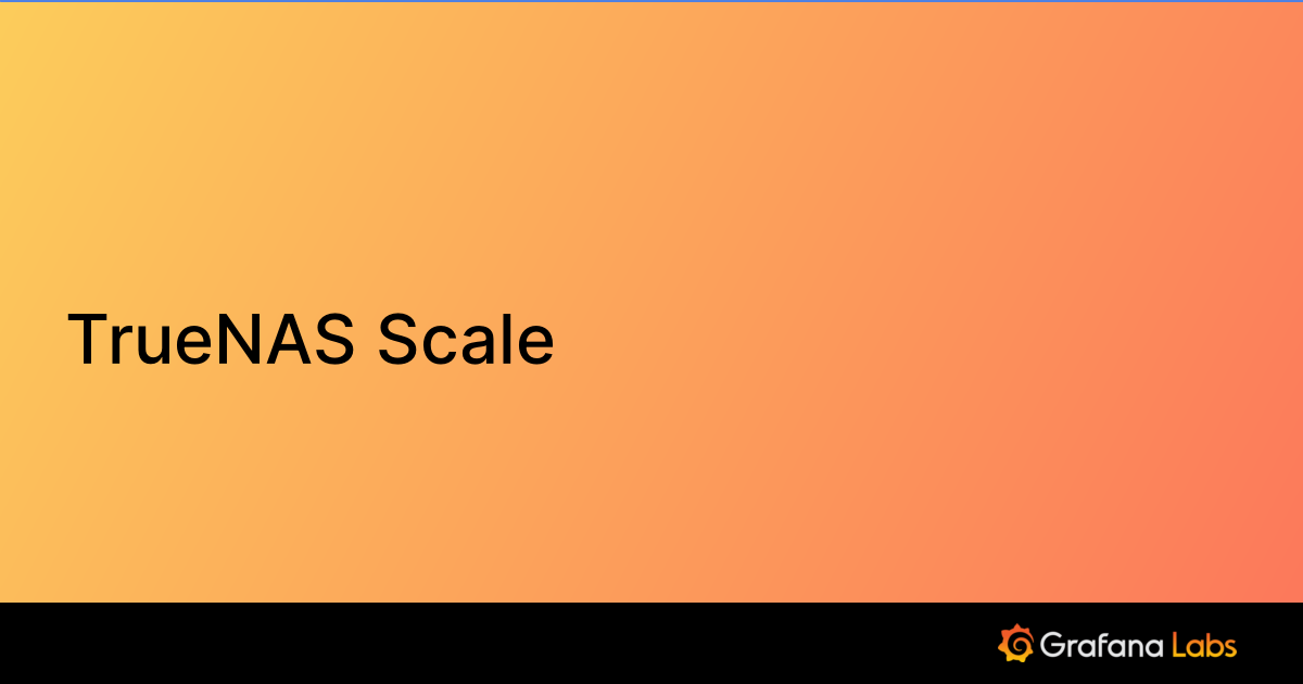 TrueNAS Scale | Grafana Labs