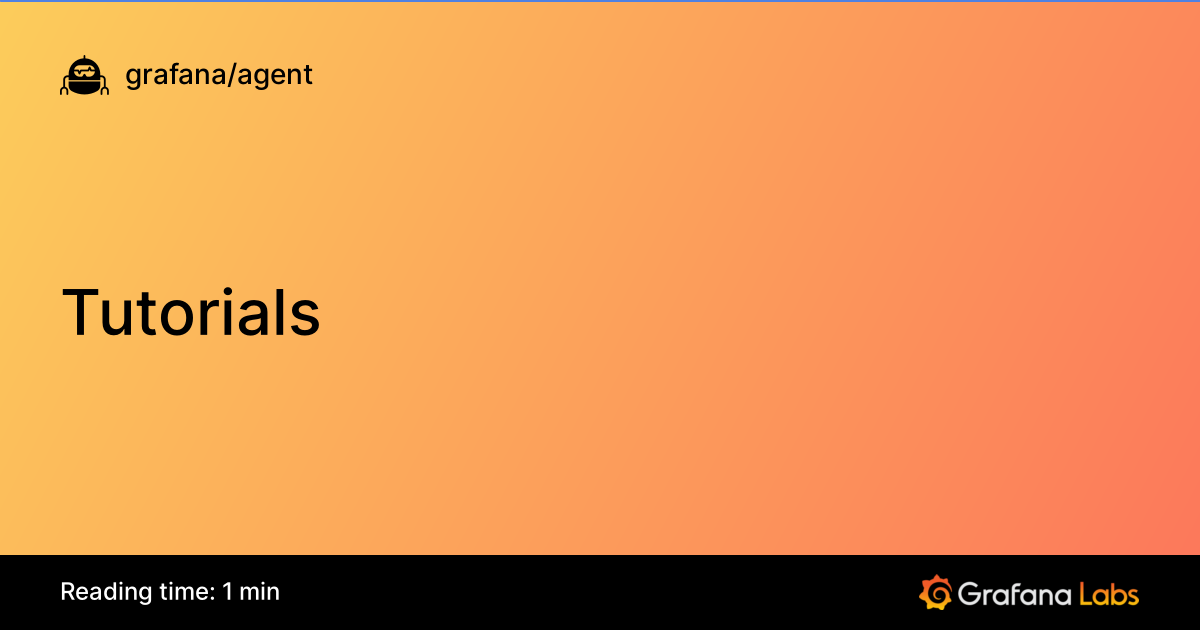 Tutorials | Grafana Agent documentation