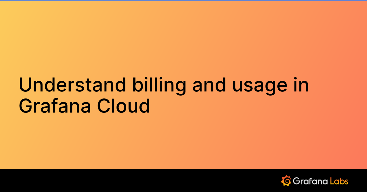 Understand billing and usage in Grafana Cloud | Grafana Labs