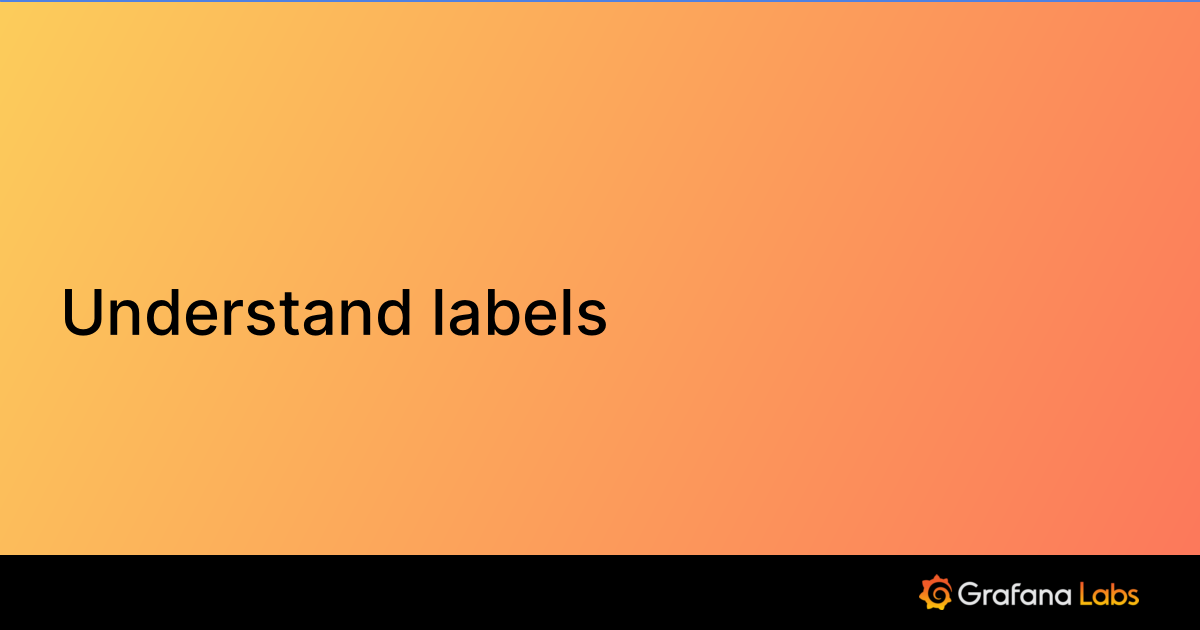 Understand labels | Grafana Enterprise Logs documentation