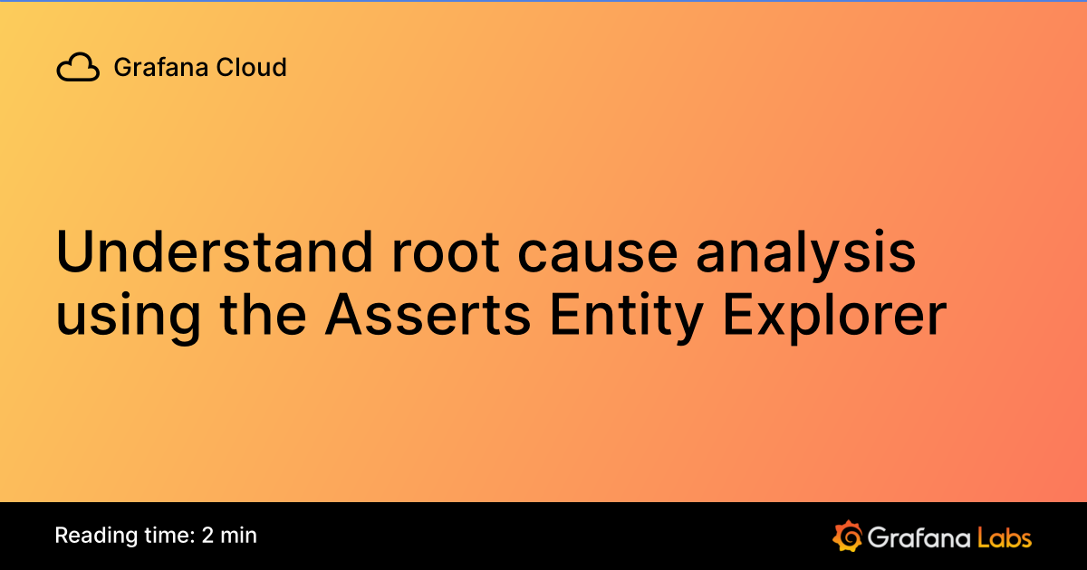 Understand root cause analysis using the Asserts Entity Explorer | Grafana Cloud documentation
