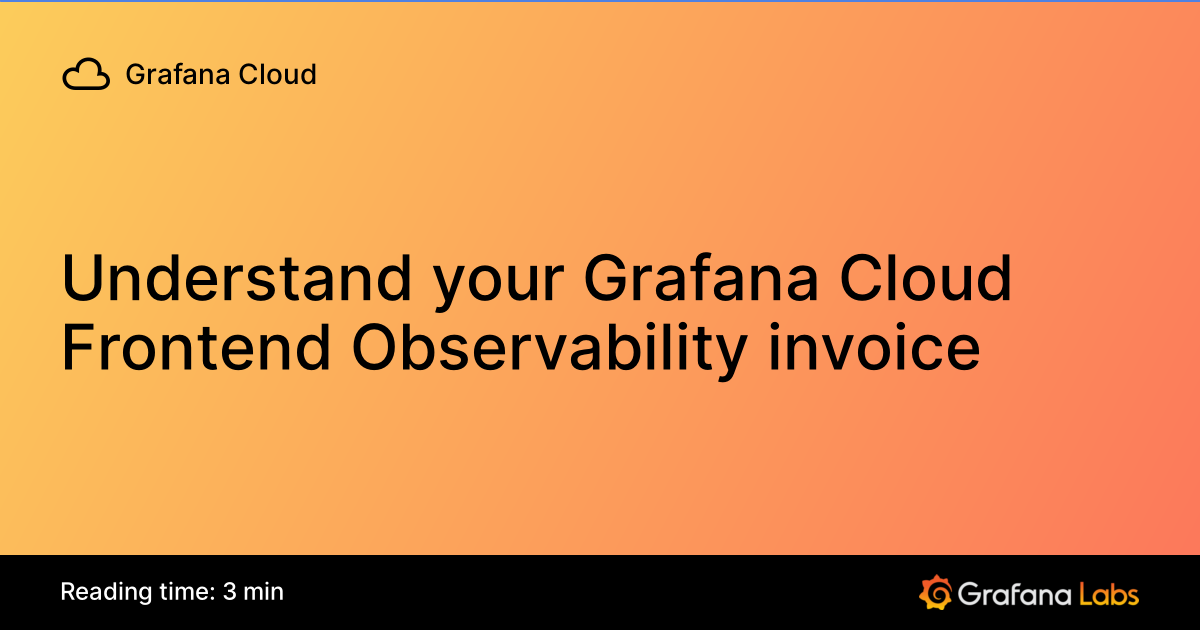 Understand your Grafana Cloud Frontend Observability invoice | Grafana ...