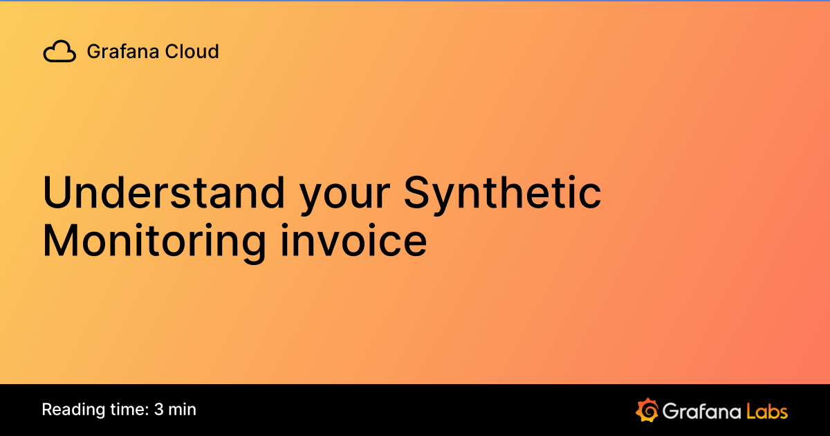 Understand your Synthetic Monitoring invoice | Grafana Cloud documentation