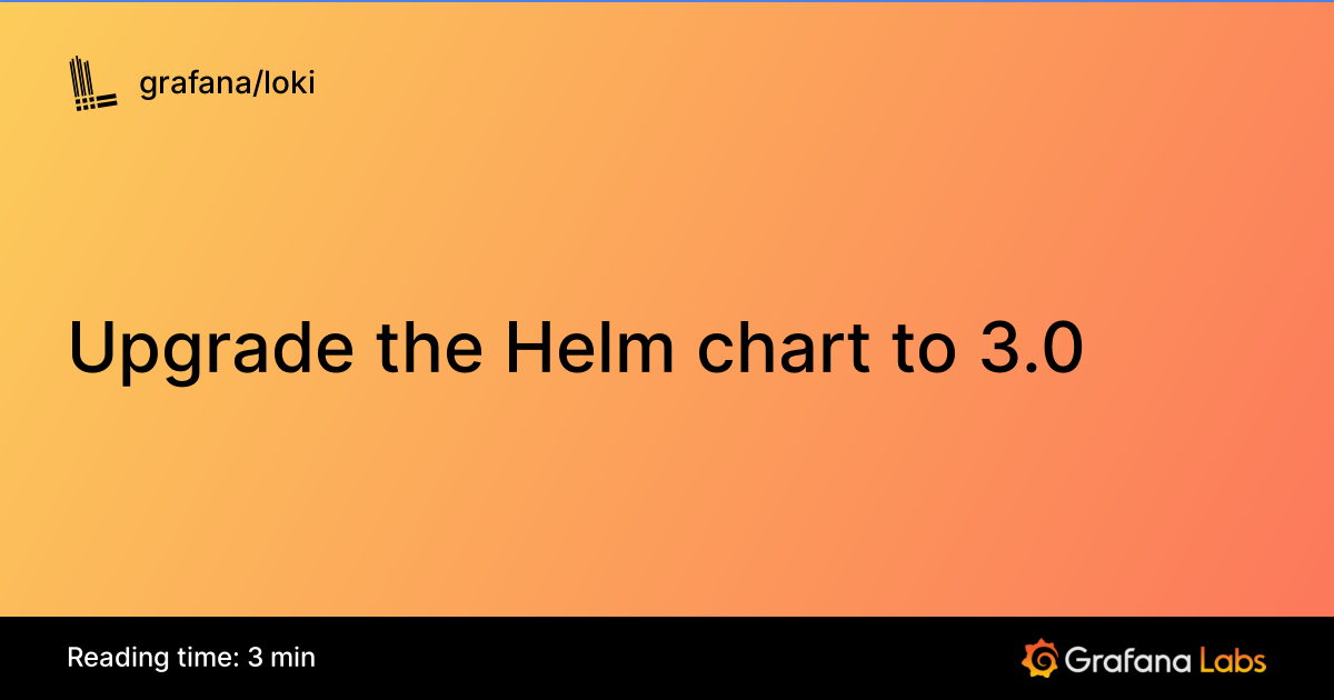 Upgrade the Helm chart to 3.0 | Grafana Loki documentation