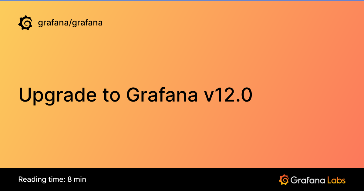 Upgrade to Grafana v12.0 | Grafana documentation