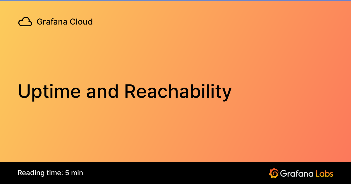 Uptime and Reachability | Grafana Cloud documentation