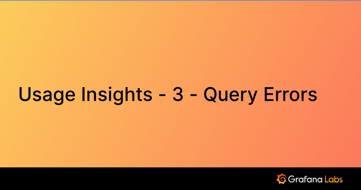 Usage Insights - 3 - Query Errors | Grafana Labs