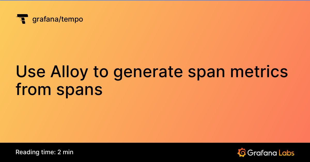 Use Alloy to generate span metrics from spans | Grafana Tempo documentation