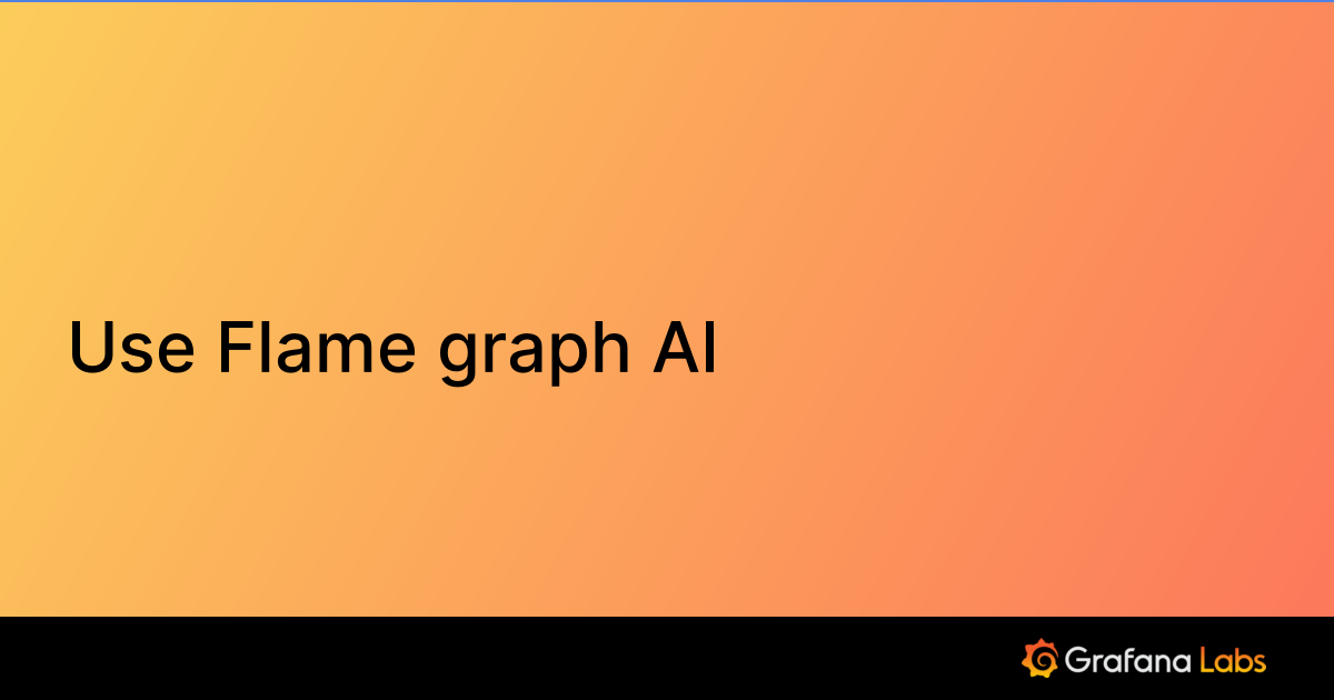 Use Flame graph AI | Grafana Plugins documentation