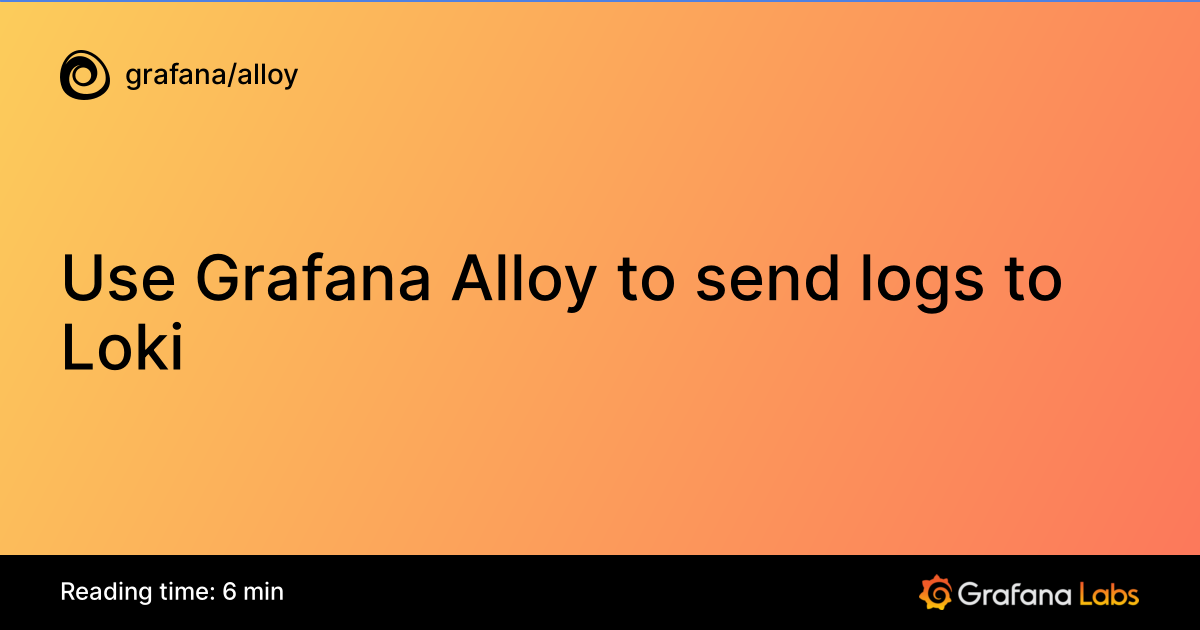 Use Grafana Alloy to send logs to Loki | Grafana Alloy documentation