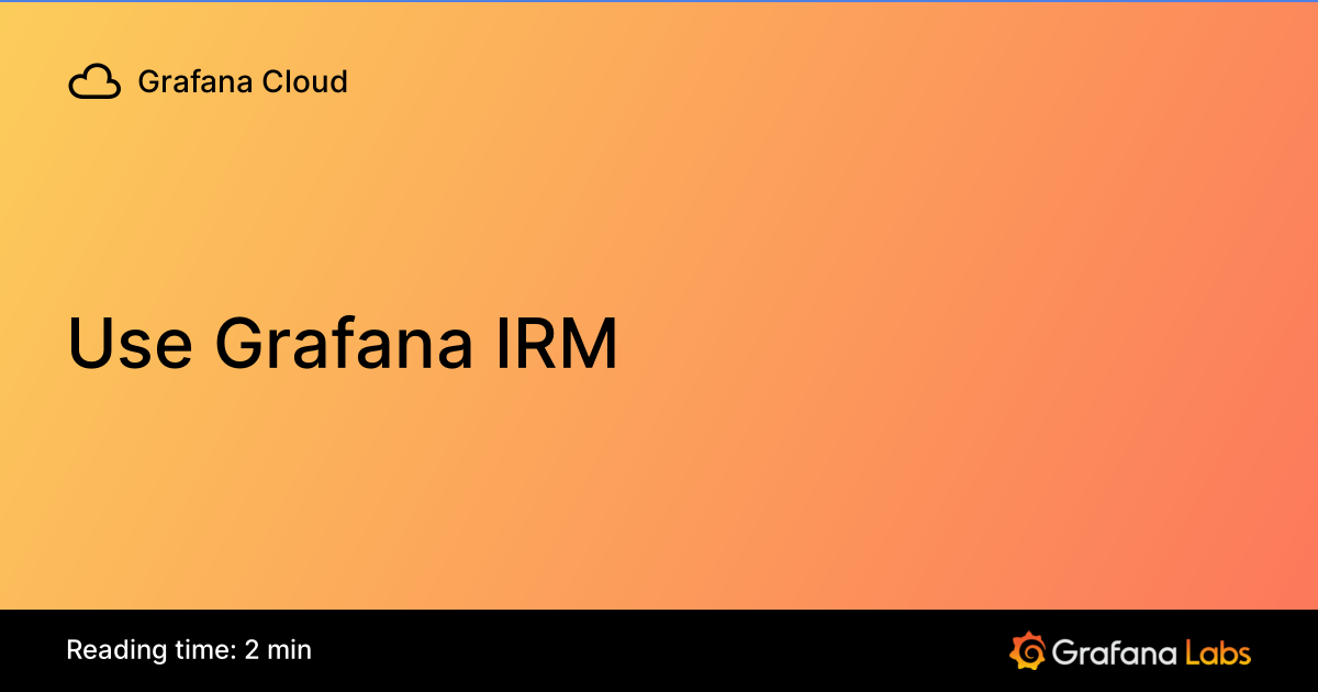 Use Grafana IRM | Grafana Cloud documentation