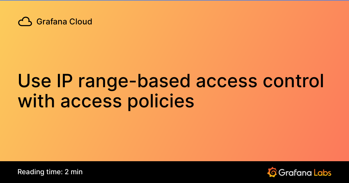 Use IP range-based access control with access policies | Grafana Cloud documentation