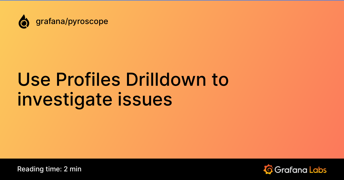 Use Profiles Drilldown to investigate issues | Grafana Pyroscope ...