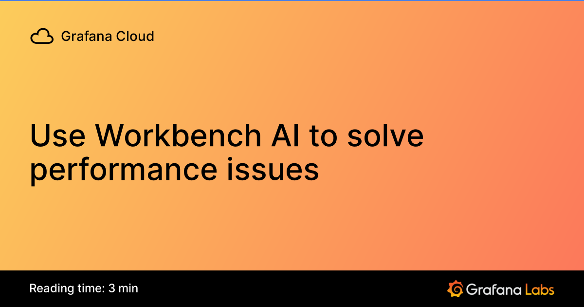 Use Workbench AI to solve performance issues | Grafana Cloud documentation