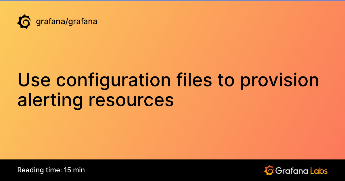 Use configuration files to provision alerting resources | Grafana documentation