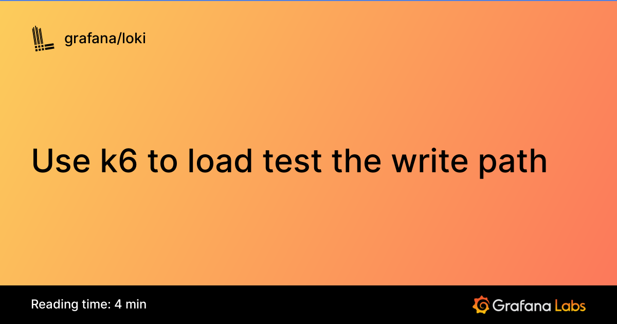 Use k6 to load test the write path | Grafana Loki documentation