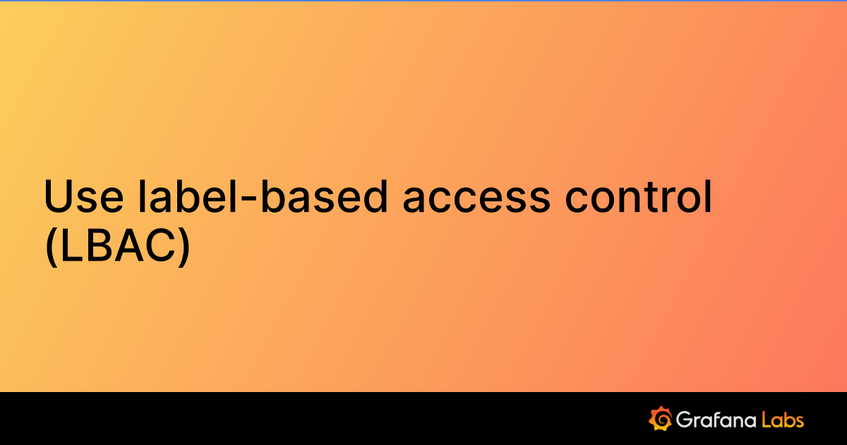 Use label-based access control (LBAC) | Grafana Enterprise Metrics documentation