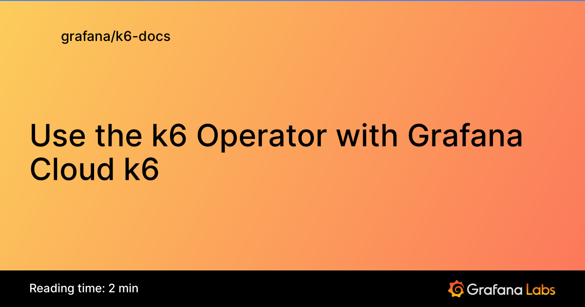 Use the k6 Operator with Grafana Cloud k6 | Grafana k6 documentation