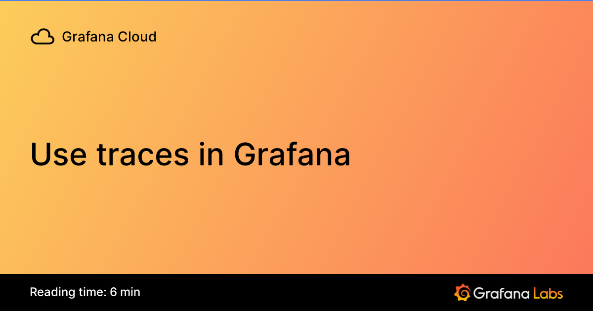 Use traces in Grafana | Grafana Cloud documentation