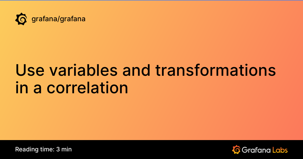 Use variables and transformations in a correlation | Grafana documentation
