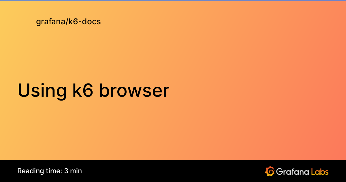 Using k6 browser | Grafana k6 documentation