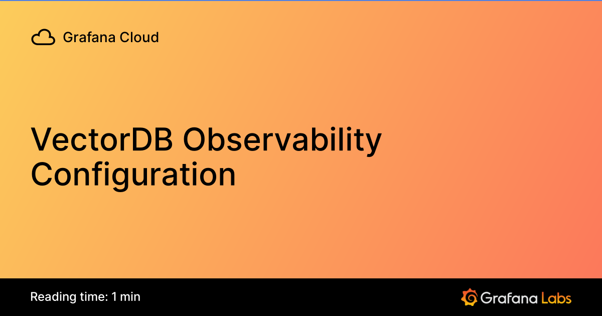 VectorDB Observability Configuration | Grafana Cloud documentation