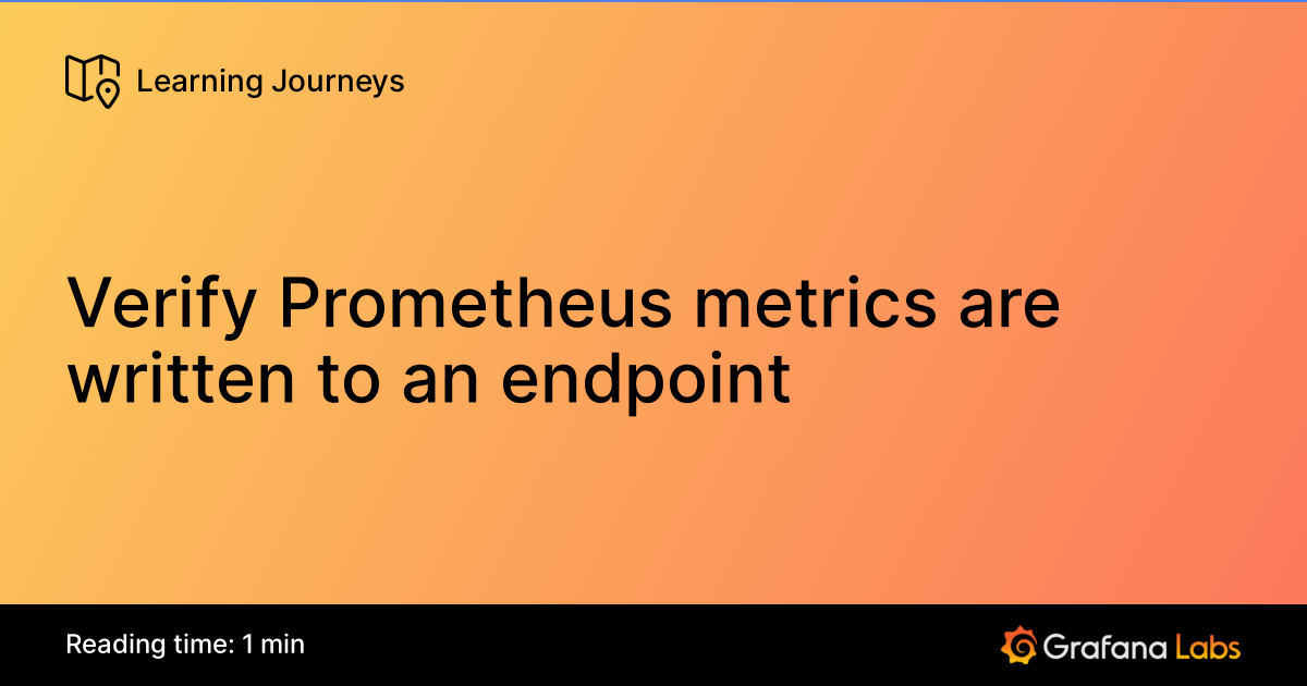 Verify Prometheus metrics are written to an endpoint | Grafana Labs