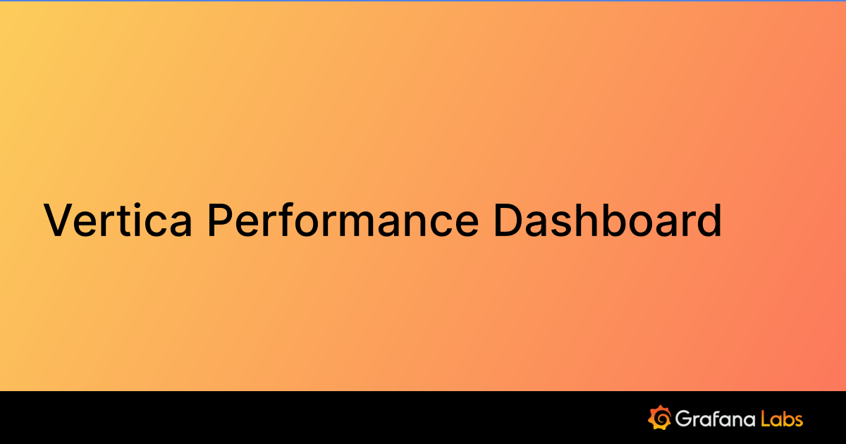 Vertica Performance Dashboard | Grafana Labs