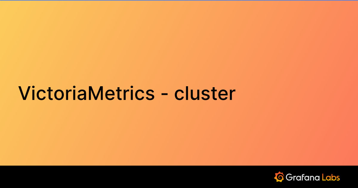 VictoriaMetrics - cluster | Grafana Labs