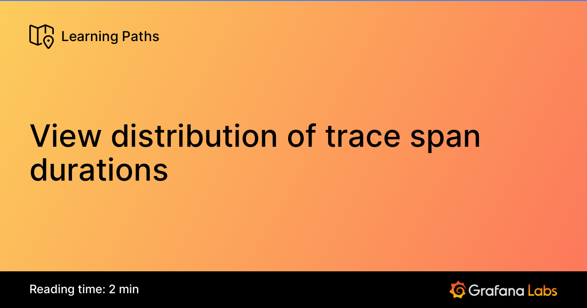 View distribution of trace span durations | Grafana Labs