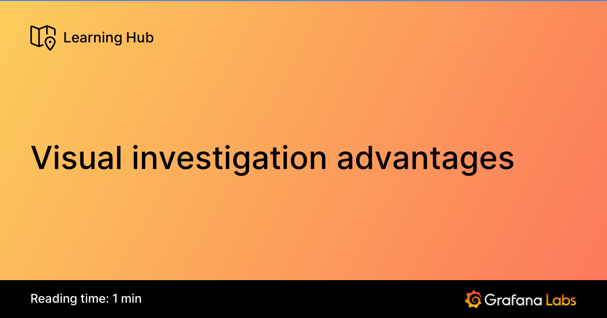 Visual investigation advantages | Grafana Labs