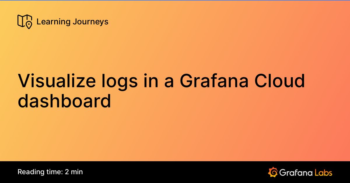 Visualize logs in a Grafana Cloud dashboard | Grafana Labs