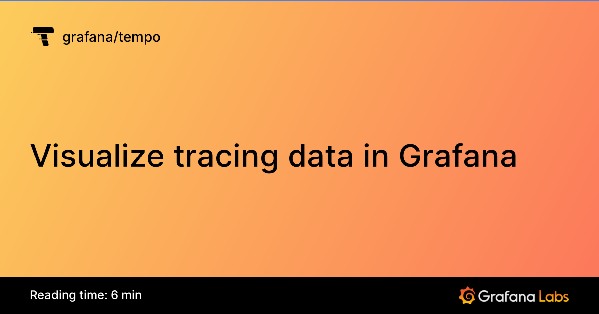 Visualize tracing data in Grafana | Grafana Tempo documentation