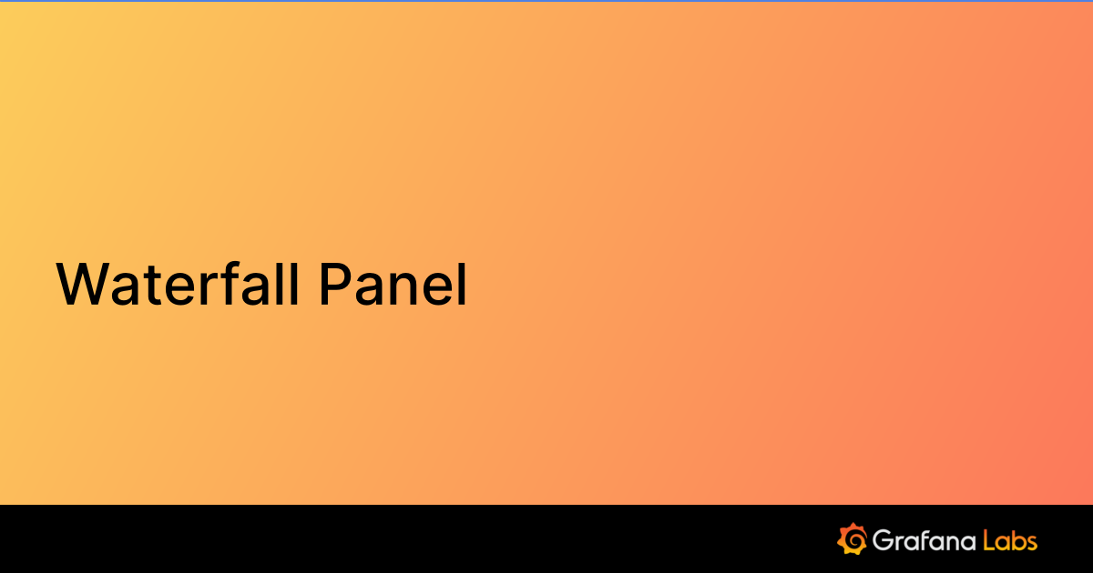 Waterfall Panel plugin for Grafana | Grafana Labs