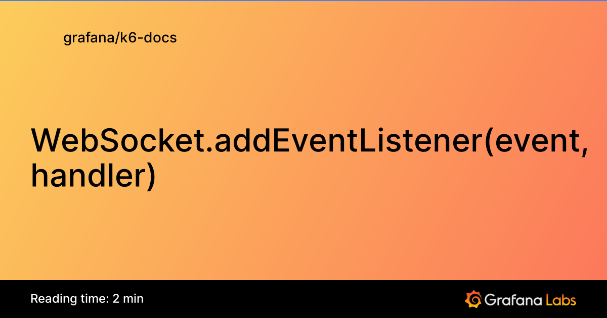 WebSocket.addEventListener(event, handler) | Grafana k6 documentation