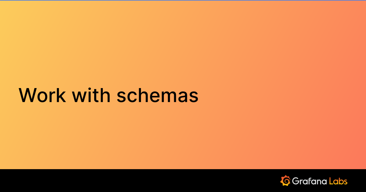 Work with schemas | Grafana Enterprise Metrics documentation
