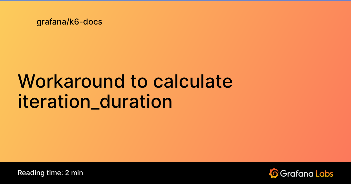Workaround to calculate iteration_duration | Grafana k6 documentation