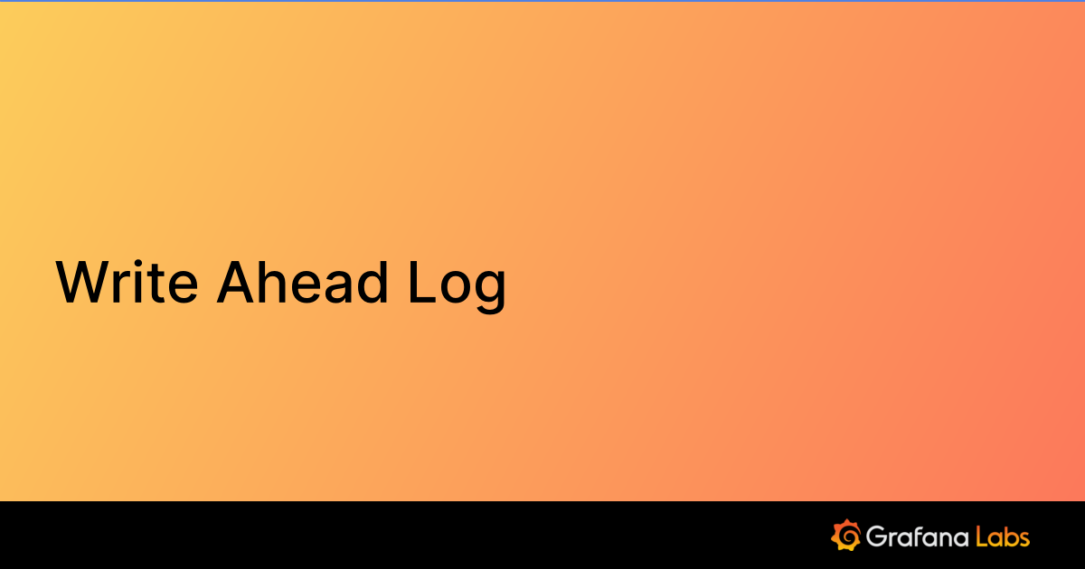 Write Ahead Log | Grafana Enterprise Logs documentation