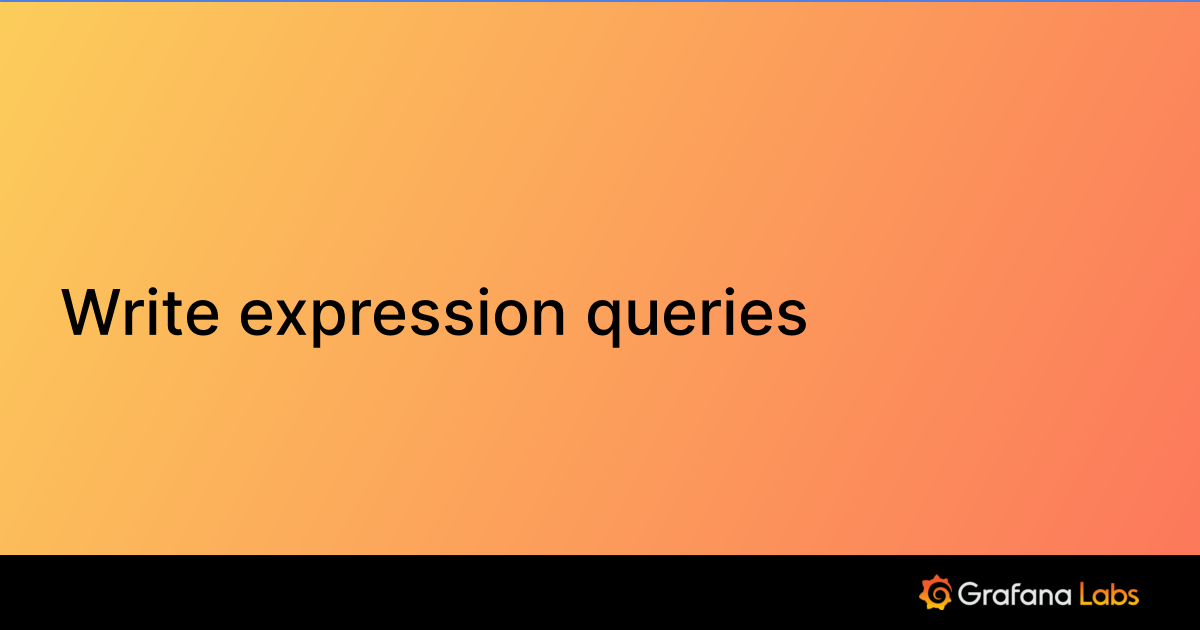 Write expression queries | Grafana Cloud documentation