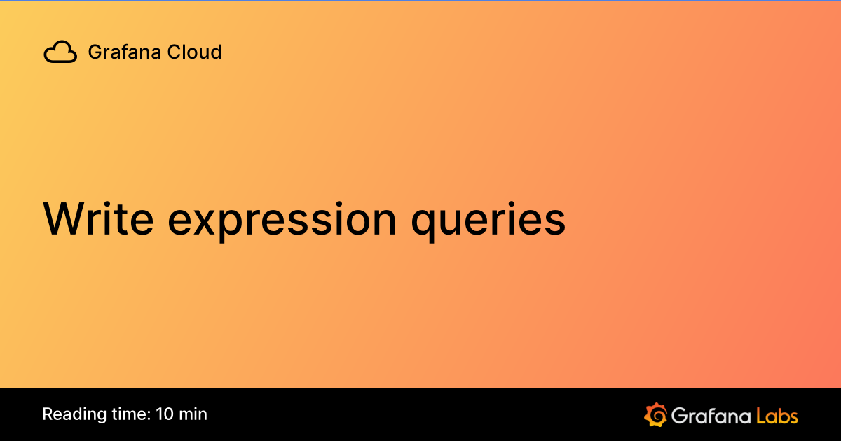Write expression queries | Grafana Cloud documentation